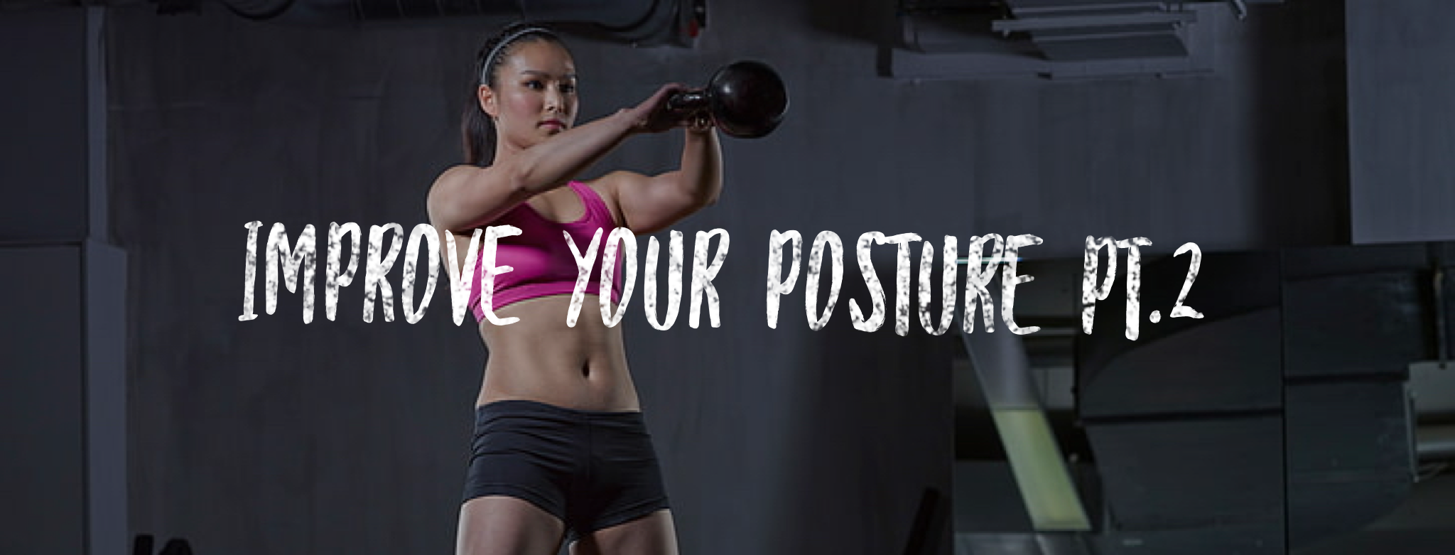 Posture - How To Improve Yours At The Gym Pt.2 - Wynn Fitness